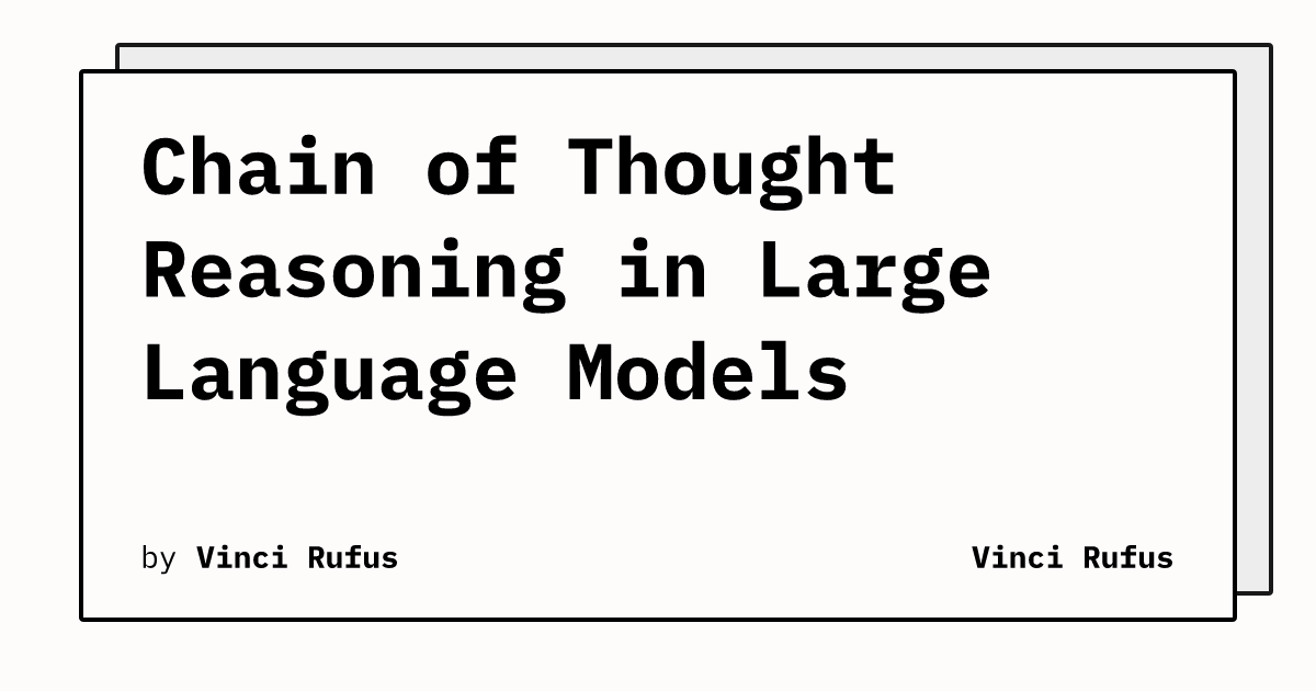 Chain of Thought Reasoning in Large Language Models | Vinci Rufus