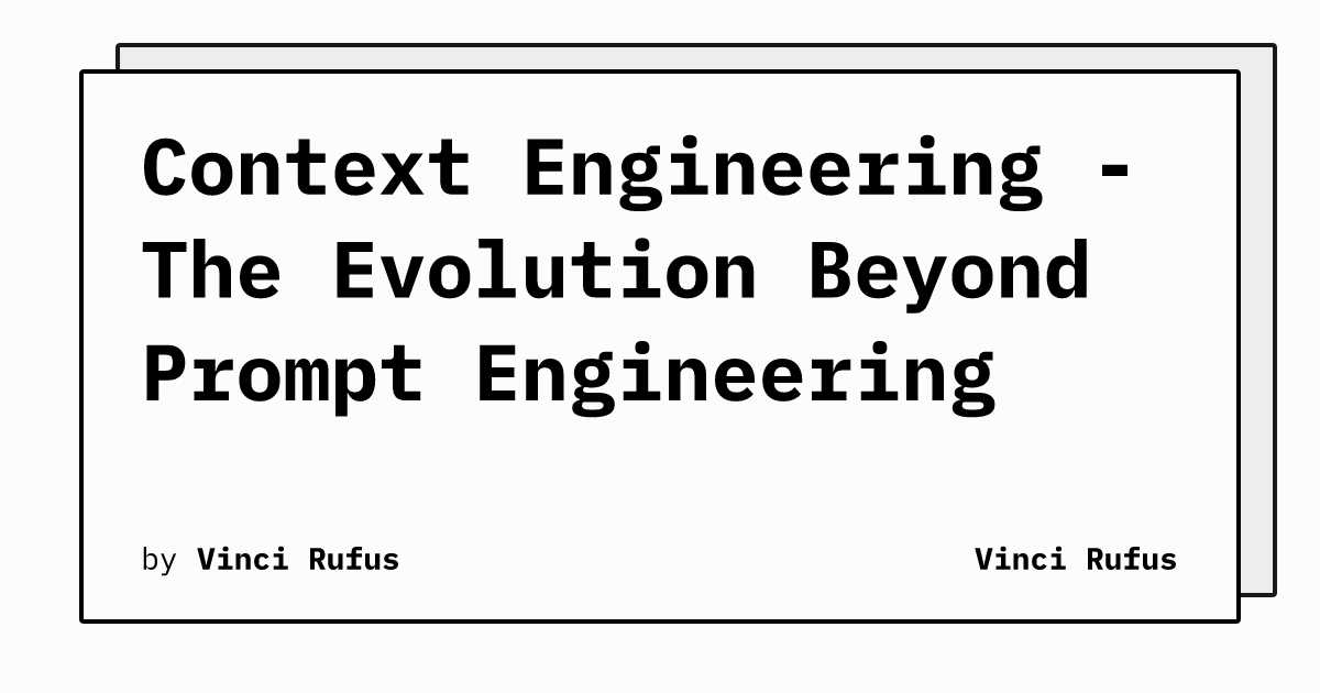 Context Engineering - The Evolution Beyond Prompt Engineering | Vinci Rufus