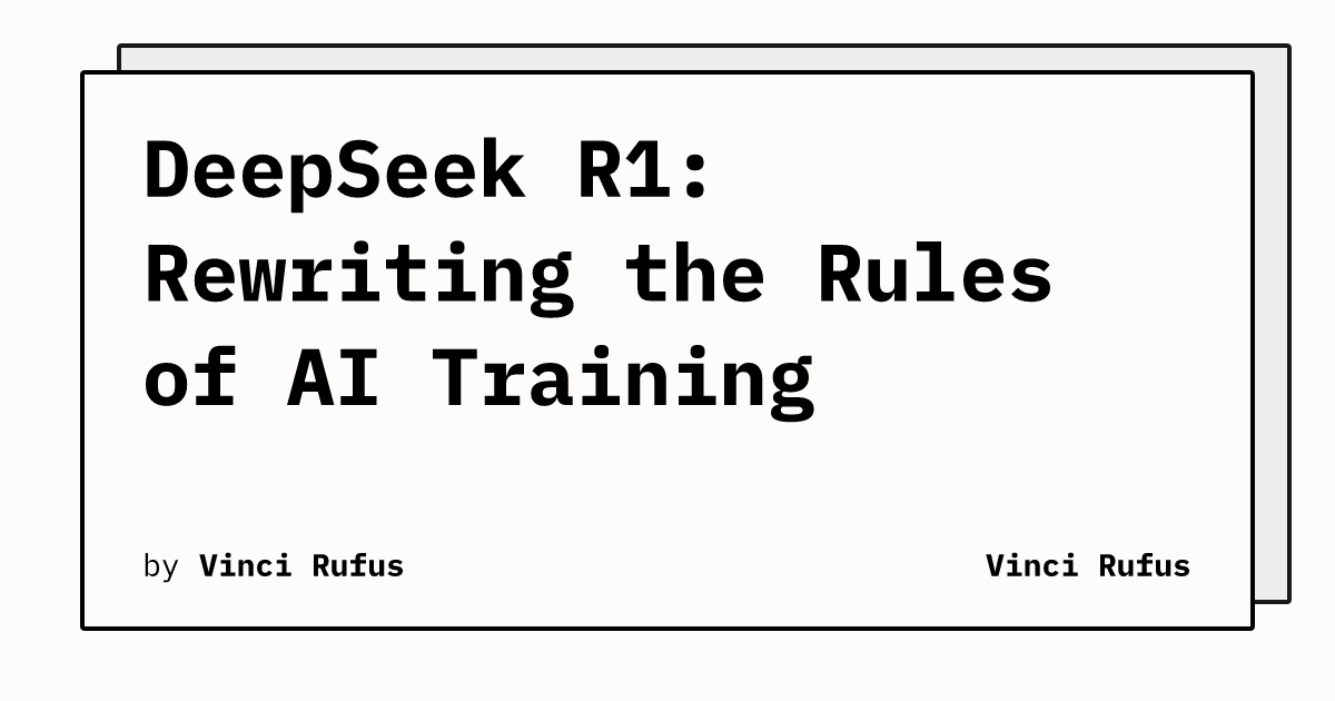 DeepSeek R1: Rewriting the Rules of AI Training | Vinci Rufus