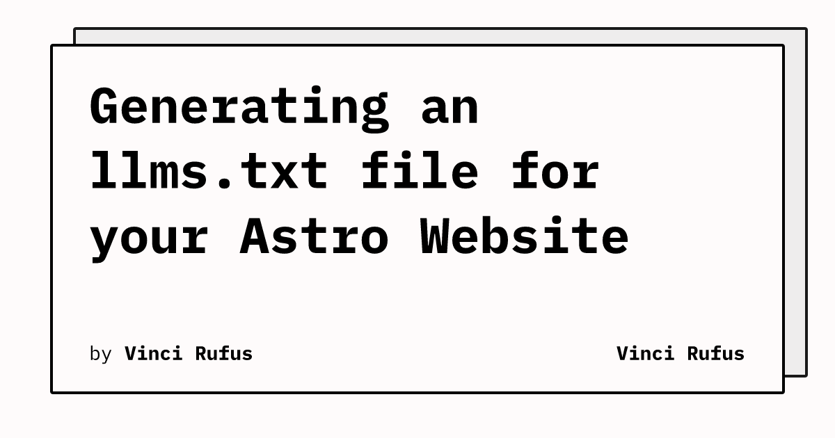 Generating an llms.txt file for your Astro Website | Vinci Rufus