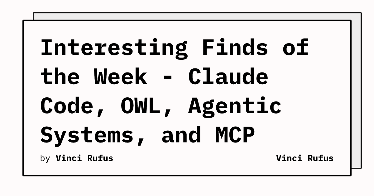 Interesting Finds of the Week - Claude Code, OWL, Agentic Systems, and MCP Servers | Vinci Rufus