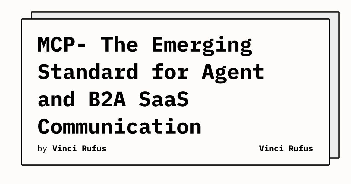 MCP- The Emerging Standard for Agent and B2A SaaS Communication | Vinci Rufus