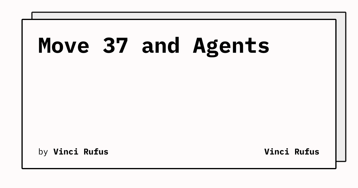 Move 37 and Agents | Vinci Rufus