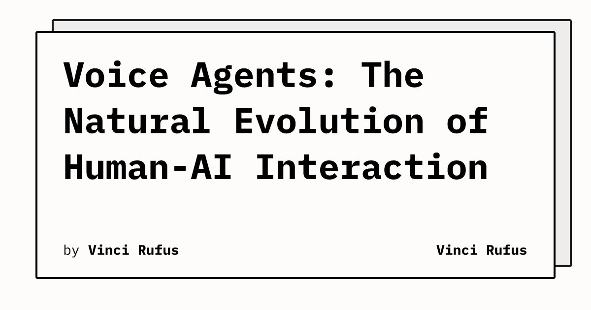 Voice Agents: The Natural Evolution of Human-AI Interaction | Vinci Rufus